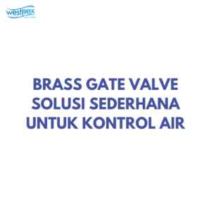 BRASS GATE, SOLUSI SEDERHANA UNTUK KONTROL ALIRAN AIR